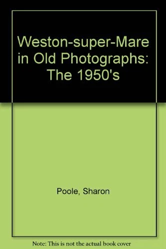 WESTON-SUPER-MARE IN OLD Photographs 1950's: The 1950's-Sharon P £3.79 ...