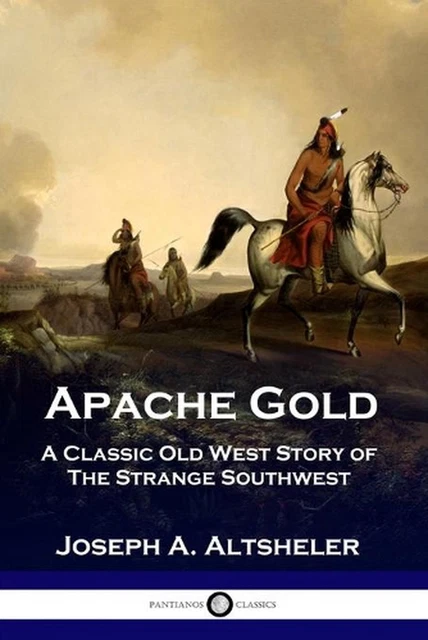 APACHE GOLD: A Classic Old West Story of The Strange Southwest by ...