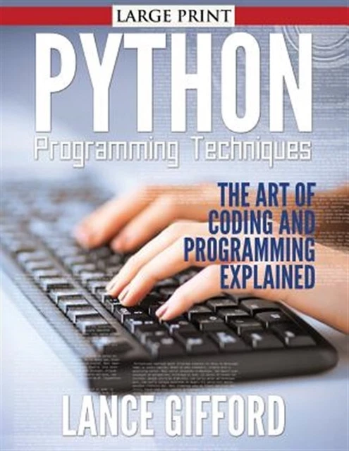 PYTHON PROGRAMMING TECHNIQUES (Large Print): The Art of Coding and ...