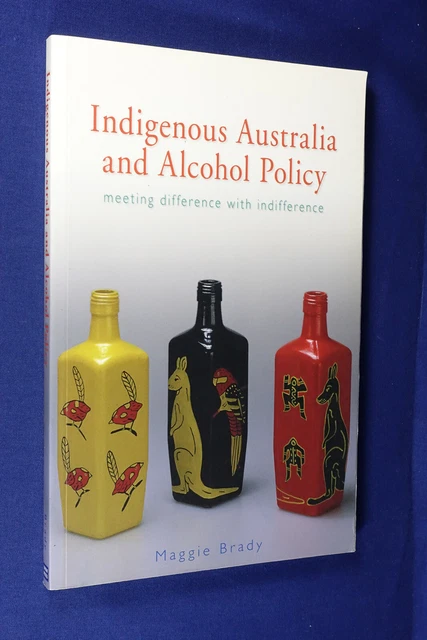INDIGENOUS AUSTRALIA AND ALCOHOL POLICY Maggie Brady ABORIGINAL HEALTH ...