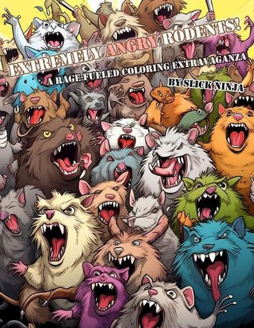 EXTREMELY ANGRY RODENTS!: A Rage-Fueled Coloring Extravaganza by Slick ...