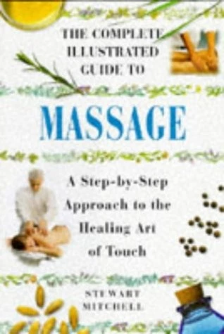 MASSAGE: A STEP-BY-STEP Approach to the Healing Art of Touch (Complete ...