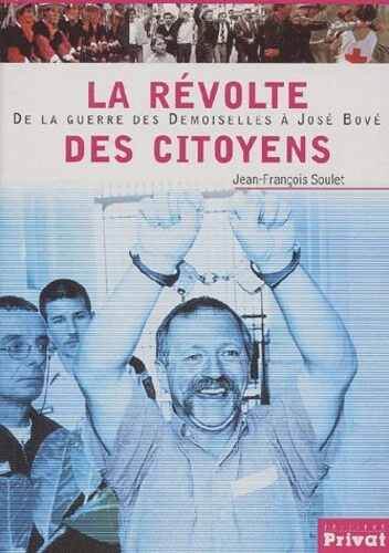 LA REVOLTE DES citoyens. De la guerre des Demoiselles (1830) a Jose ...