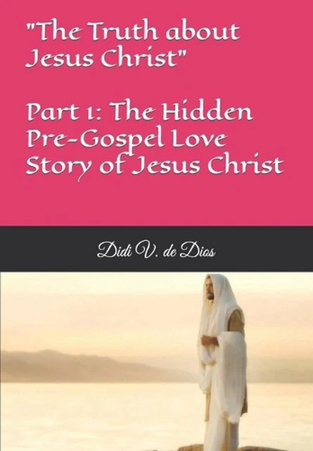 &THE TRUTH ABOUT Jesus Christ": Part 1: The HIdden Love Story of Jesus ...