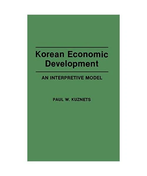 KOREAN ECONOMIC DEVELOPMENT: An Interpretive Model, Paul Kuznets EUR 38 ...