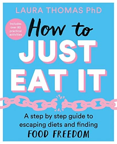 HOW TO JUST Eat It: A Step-by-Step Guide to Escaping Diets and Finding ...