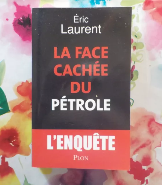 LA FACE CACHEE DU PETROLE L'ENQUETE par Eric LAURENT Ed. Plon EUR 4,00 ... LA FACE CACHEE DU PETROLE L'ENQUETE par Eric LAURENT Ed. Plon EUR 4,00 ...