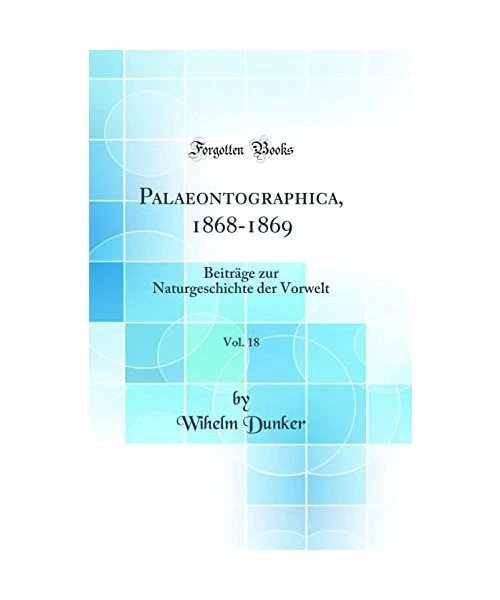 PALAEONTOGRAPHICA, 1868-1869, VOL. 18: Beiträge zur Naturgeschichte der Vorwelt EUR 30,88 ...