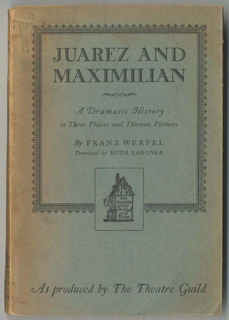 FRANZ WERFEL / Juarez and Maximilian Dramatic History in Three Phases ...
