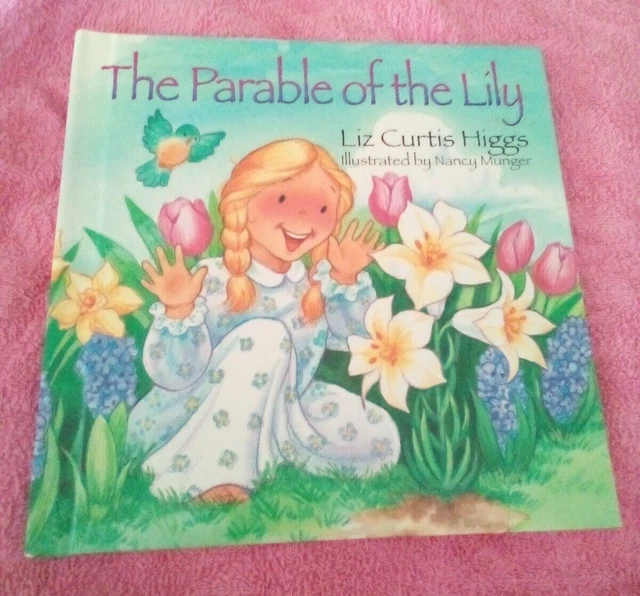 THE PARABLE OF the Lily by Liz Curtis Higgs Illustrated by Nancy Munger ...