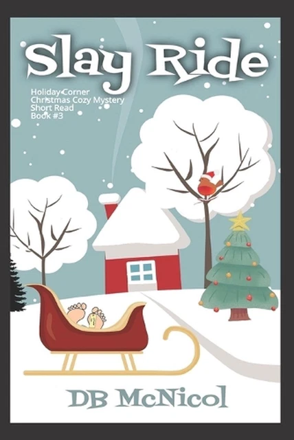 SLAY RIDE: HOLIDAY Corner Christmas Cozy Mystery Book 3 par D.B ...