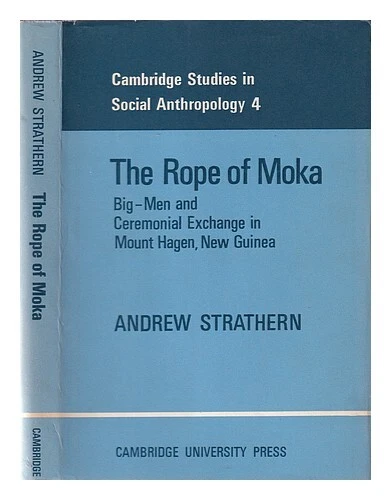 STRATHERN, ANDREW THE rope of moka: big-men and ceremonial exchange in ...
