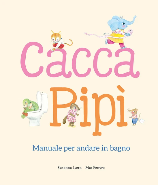CACCA. PIPÌ. MANUALE per andare in bagno. Ediz. illustrata - Isern ...