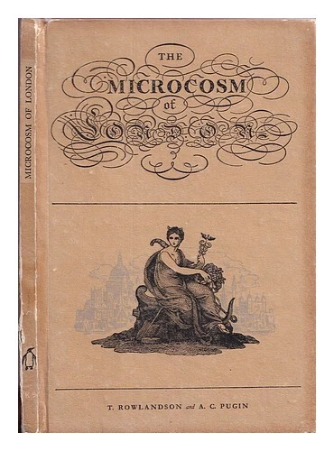 SUMMERSON, JOHN (1904-1992) The microcosm of London / by T. Rowlandson ...