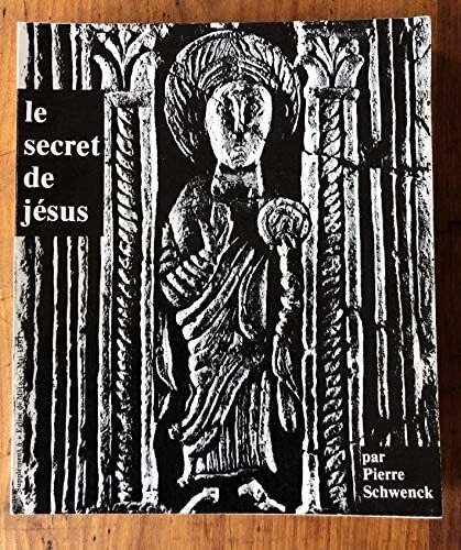 LE SECRET DE Jesus. Pour mieux connaitre Jesus-Christ. de Pierre ...