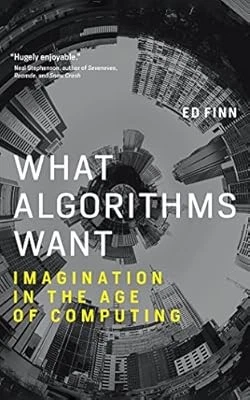 WHAT ALGORITHMS WANT: Imagination in the Age of Computing, Finn, Ed, Used; Very £112.14 ...