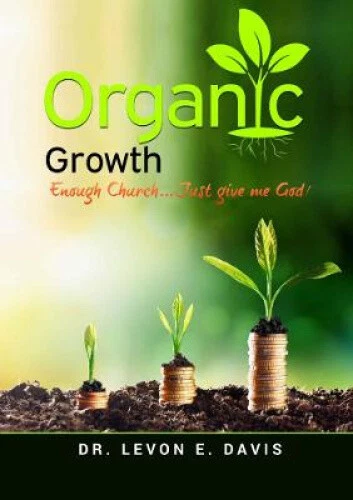 ORGANIC GROWTH: ENOUGH Church...Just give me God! by Dr Levon E. Davis ...