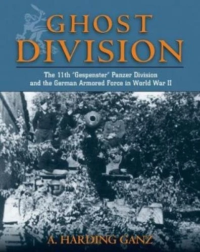 GHOST DIVISION: THE 11th "Gespenster" Panzer Division and the German ...