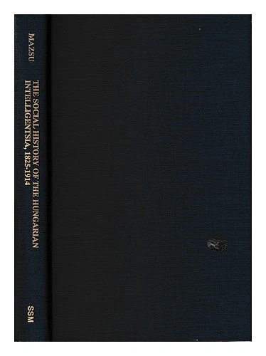 MAZSU, JÁNOS THE social history of the Hungarian intelligentsia, 1825-1914 / Ján $92.97 ...
