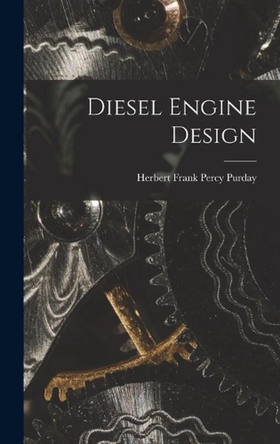 DIESEL ENGINE DESIGN by Herbert Frank Percy Purday Hardcover Book $95. ...
