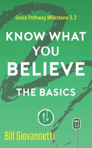 KNOW WHAT YOU Believe: Grace Pathway Milestone 3.3 by Giovannetti, Bill ...