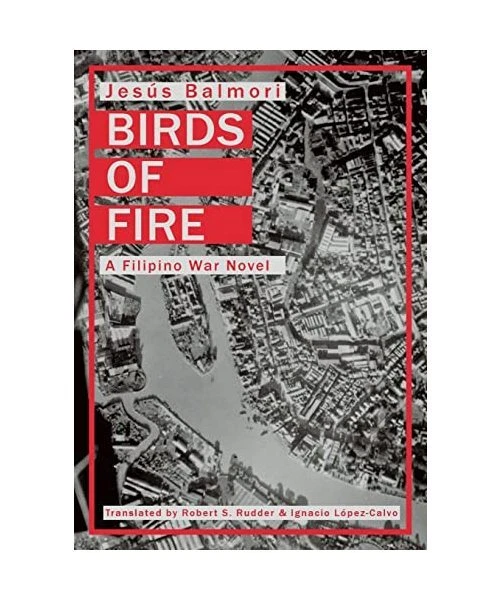 BIRDS OF FIRE: A Filipino War Novel, Jesus Balmori, Robert S. Rudder ...