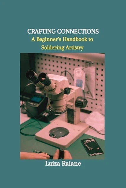 CRAFTING CONNECTIONS: A Beginner's Handbook to Soldering Artistry by ...