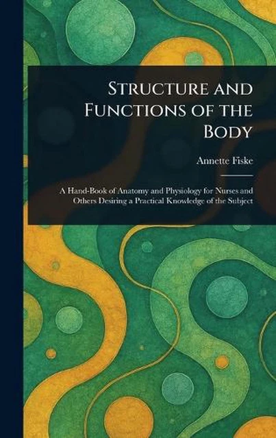 STRUCTURE AND FUNCTIONS of the Body by Annette Fiske Hardcover Book £38 ...