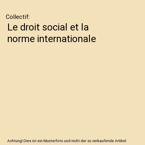 LE DROIT SOCIAL et la norme internationale, Collectif EUR 28,55 ...