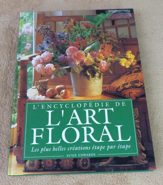 L'ENCYCLOPEDIE DE L'ART Floral / Les Plus Belles Creations... - Susie ...