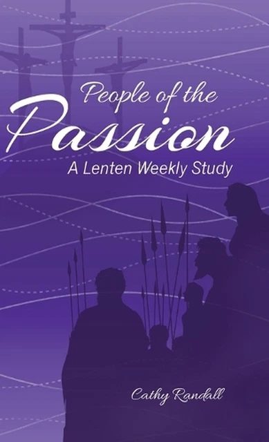 PEOPLE OF THE Passion: A Lenten Weekly Study by Cathy Randall (English ...