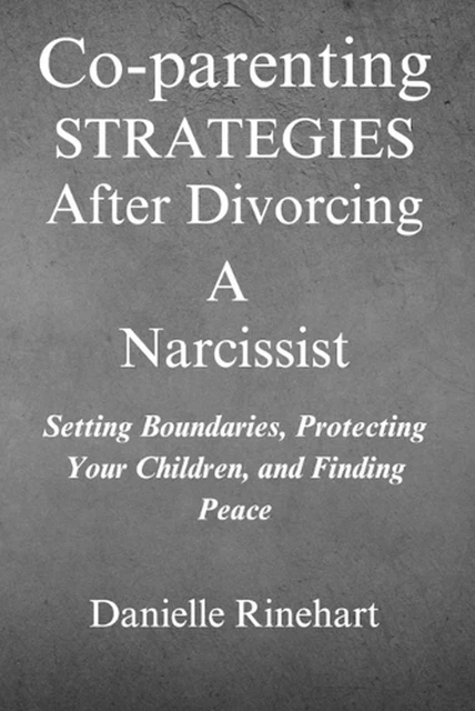 CO-PARENTING STRATEGIES AFTER Divorcing A Narcissist: Setting Boundaries, Protec $42.23 ...