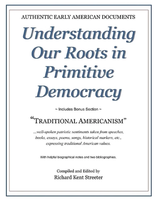 UNDERSTANDING OUR ROOTS in Primitive Democracy by Richard Kent Streeter ...