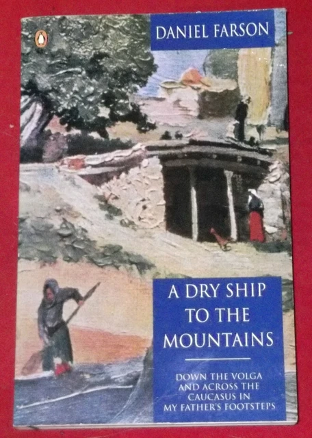 A DRY SHIP TO THE MOUNTAINS~Daniel Farson~DOWN THE VOLGA AND ACROSS THE ...