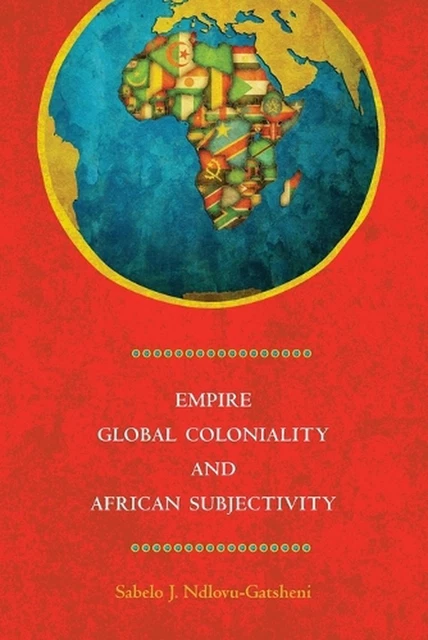 EMPIRE, COLONIALITÉ MONDIALE et subjectivité africaine par Sabelo J. Ndlovu-Gatsheni EUR 54,23 ...