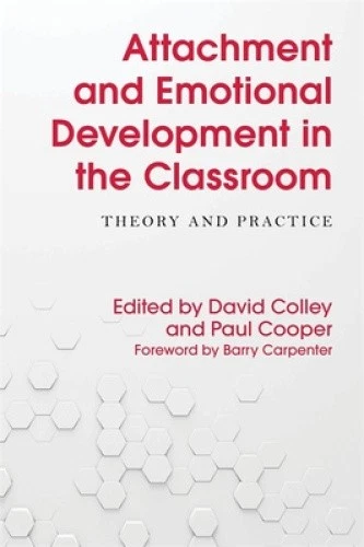 ATTACHMENT AND EMOTIONAL Development in the Classroom: Theory and ...