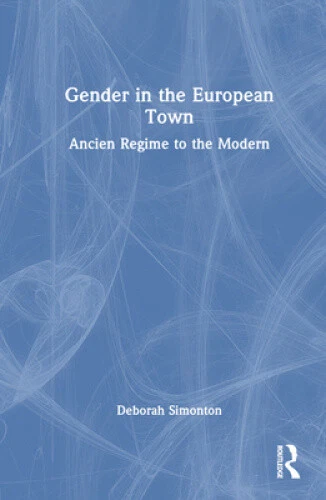 GENDER IN THE European Town: Ancien Regime to the Modern by Simonton, Deborah EUR 157,98 ...
