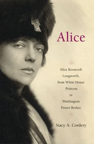 ALICE: ALICE ROOSEVELT Longworth, from White House Princess to ...