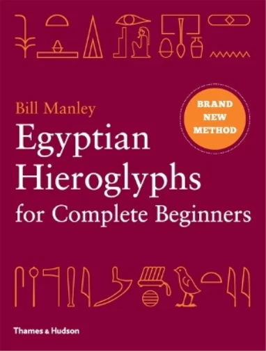 BILL MANLEY EGYPTIAN Hieroglyphs for Complete Beginners (Relié) EUR 20 ...