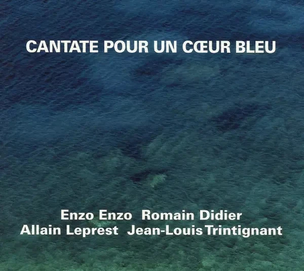 CANTATE POUR UN Cœur Bleu, Enzo Enzo, Romain Didier, Allain Leprest et ...