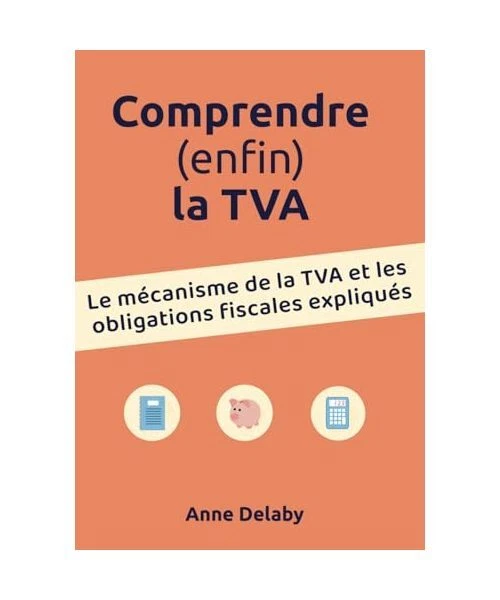 COMPRENDRE [ENFIN] LA TVA: Le mécanisme de la TVA et les obligations fiscales e EUR 13,81 ...
