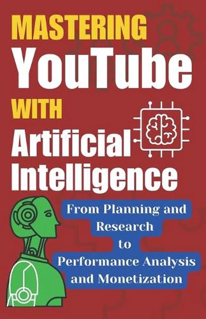 MASTERING YOUTUBE WITH Artificial Intelligence: A Step-by-Step Guide by Sr's Raj $25.84 ...