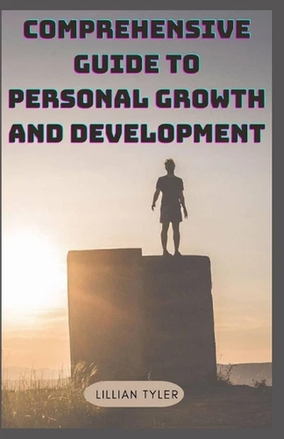 COMPREHENSIVE GUIDE TO Personal Growth and Development: Personal ...