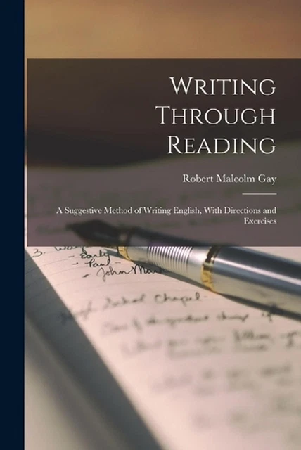 WRITING THROUGH READING: A Suggestive Method of Writing English, With ...