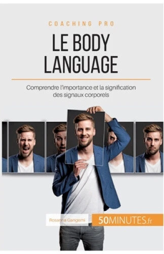 LE BODY LANGUAGE: Comprendre l'importance et la signification des ...