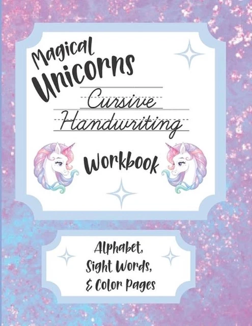 MAGICAL UNICORNS CURSIVE Handwriting Workbook: Alphabet, Sight Words ...