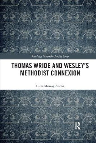 THOMAS WRIDE AND Wesley's Methodist Connexion (Routledge Methodist ...