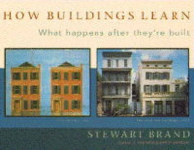 HOW BUILDINGS LEARN: What Happens After They're Built by Brand, Stewart ...