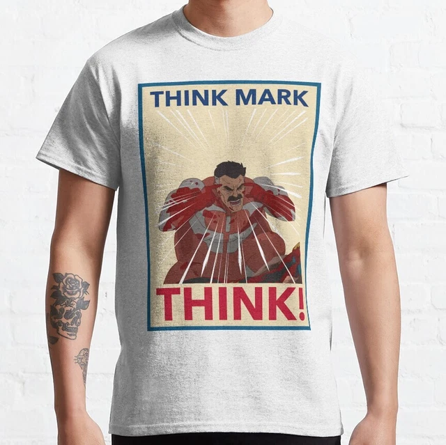 THINK MARK, THINK! MEME from Invincible Omniman Classic T-Shirt £6.60 ...