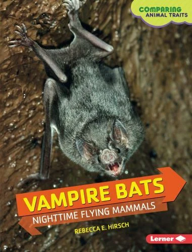 VAMPIRE BATS: NIGHTTIME Flying Mammals (Comparing Animal Traits ...